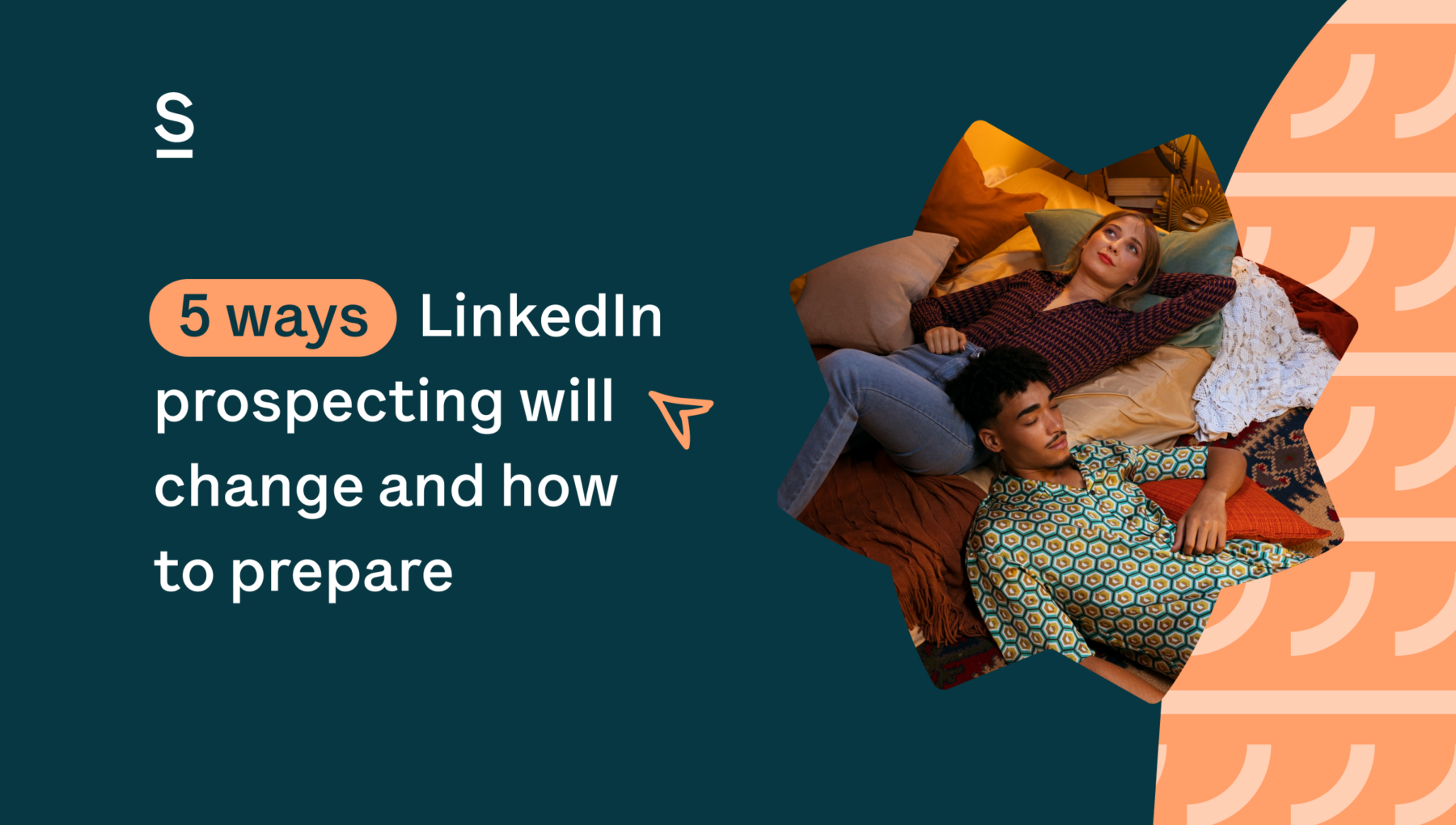 5 ways LinkedIn prospecting will change and how to prepare
