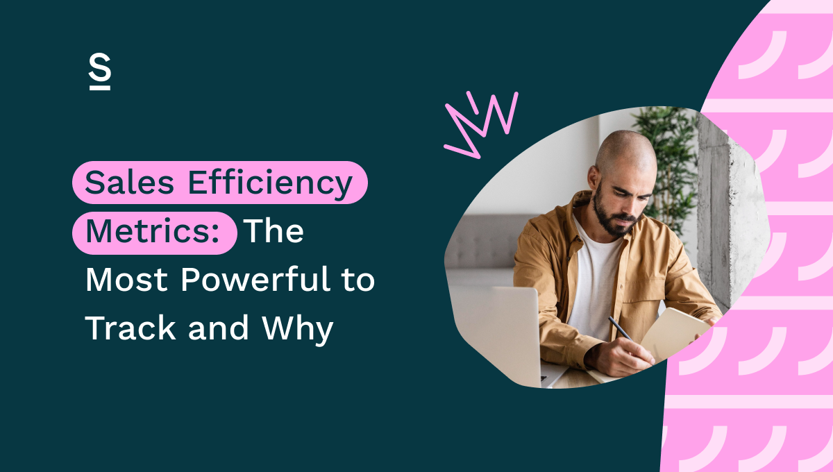 Sales Efficiency Metrics: The Most Powerful to Track and Why