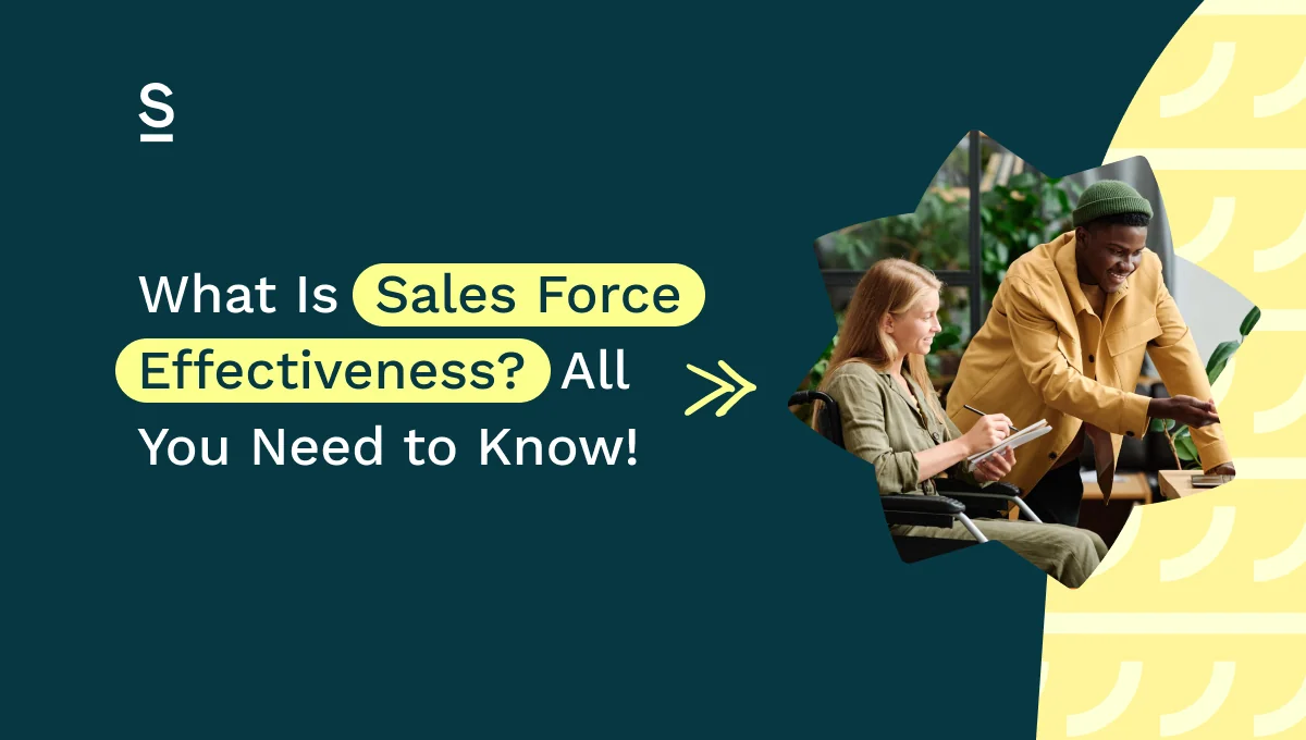 What Is Sales Force Effectiveness? All You Need to Know!