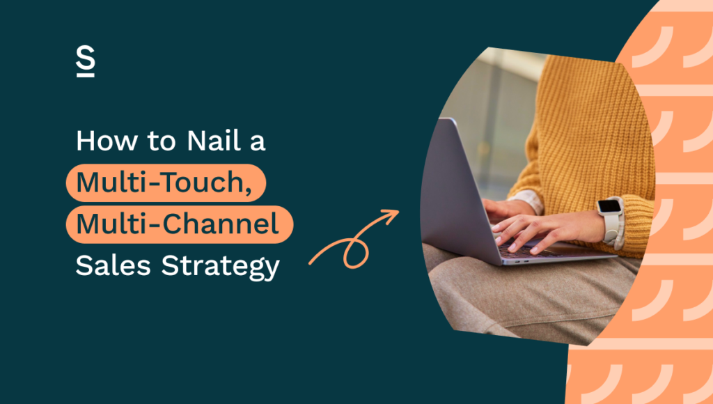 Nail your multi-touch, multi-channel sales strategy