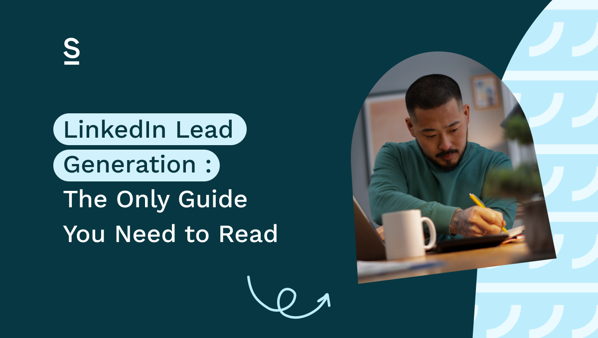 LinkedIn Lead Generation: The Only Guide You Need to Read