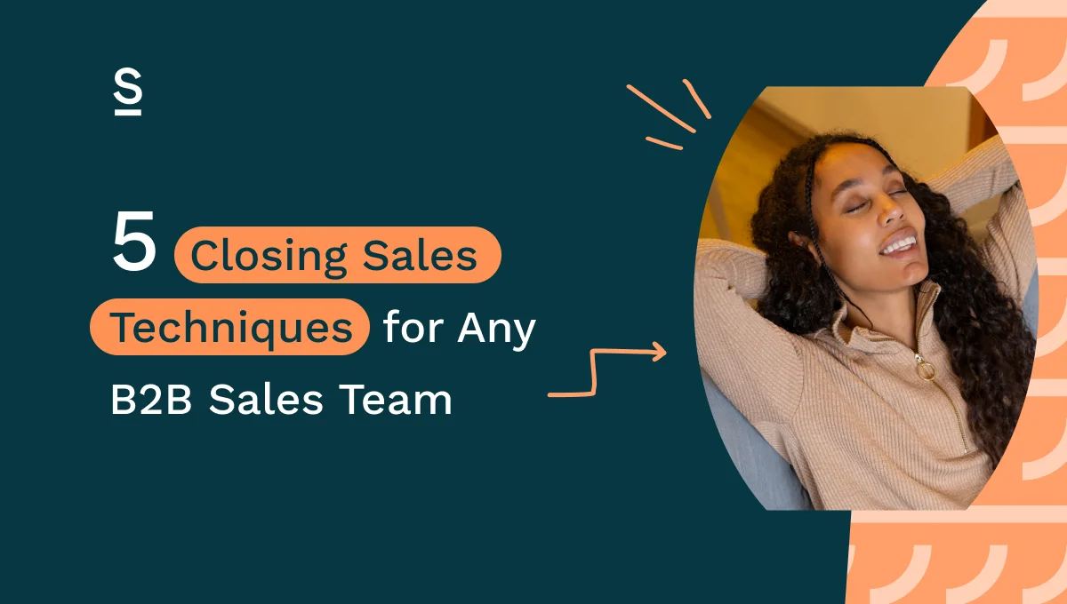 5 Closing Sales Techniques for Any B2B Sales Team