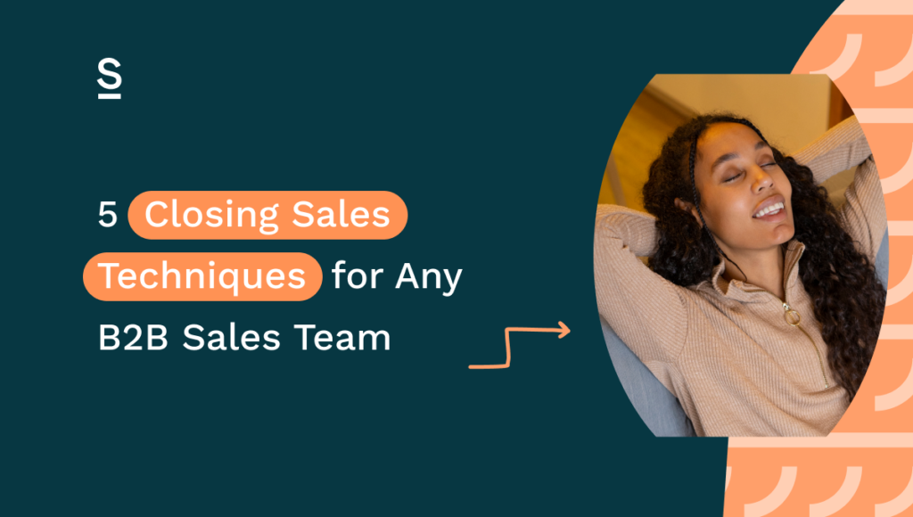 5 Closing Sales Techniques for Any B2B Sales Team