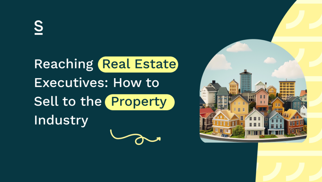 Reaching Real Estate Executives: How to Sell to the Property Industry ...