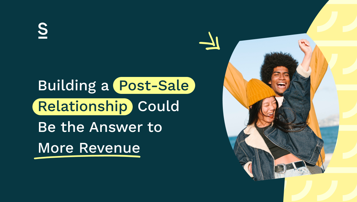 Why Building a Post-Sale Relationship Could Be the Answer to More ...