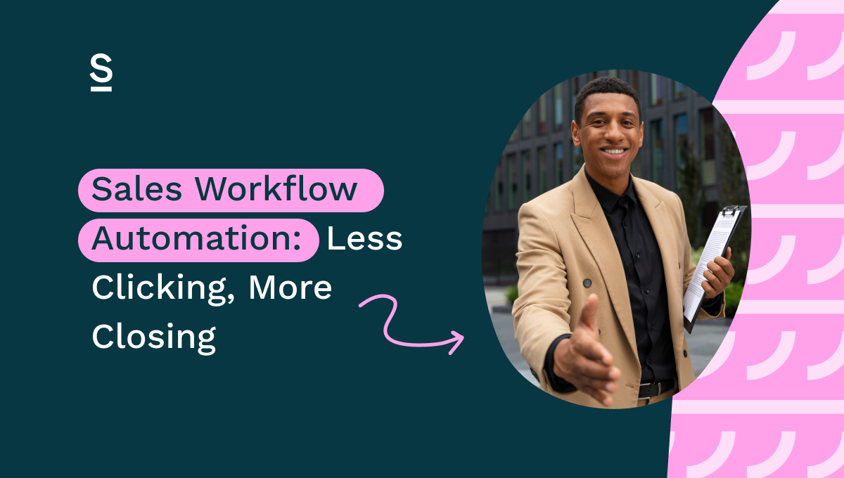Sales Workflow Automation: Less Clicking, More Closing