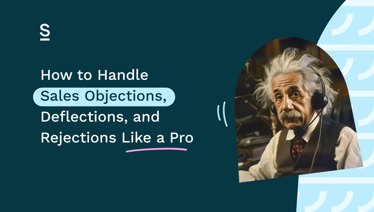 How to Handle Sales Objections, Deflections, and Rejections Like a Pro