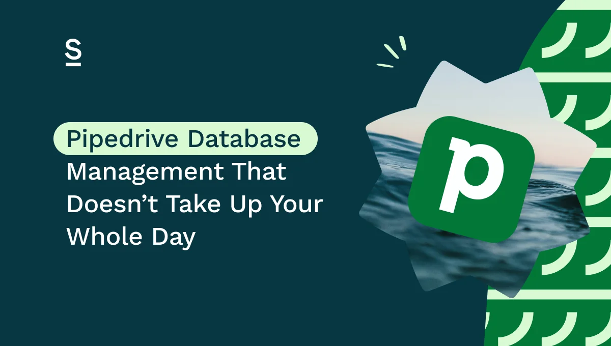 Pipedrive Database Management That Doesn’t Take Up Your Whole Day