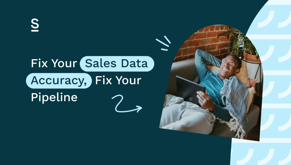 Fix Your Sales Data Accuracy, Fix Your Pipeline