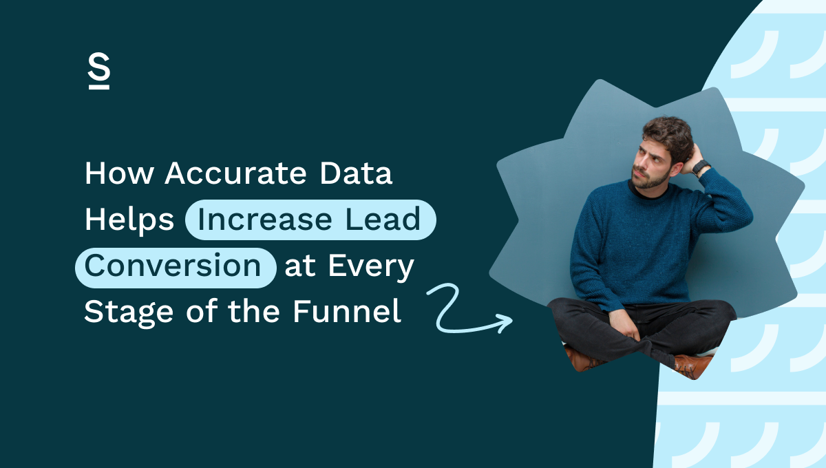 How Accurate Data Helps Increase Lead Conversion at Every Stage of the Funnel