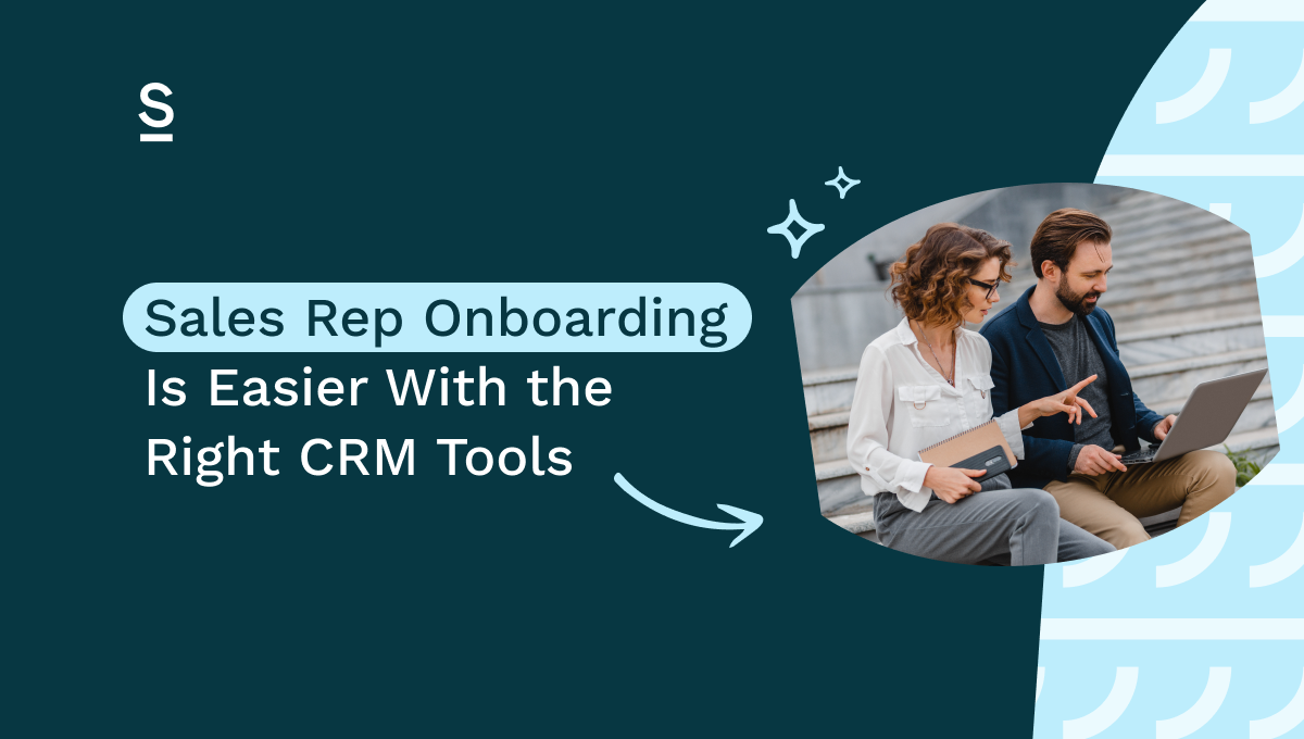 Sales Rep Onboarding Is Easier With the Right CRM Tools