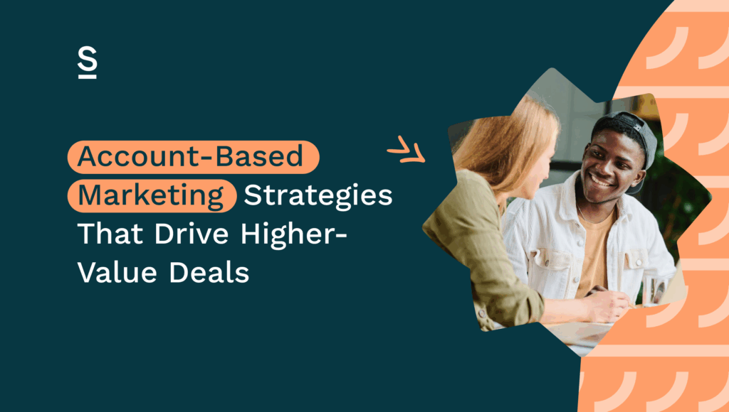 Account-Based Marketing Strategies That Drive Higher-Value Deals