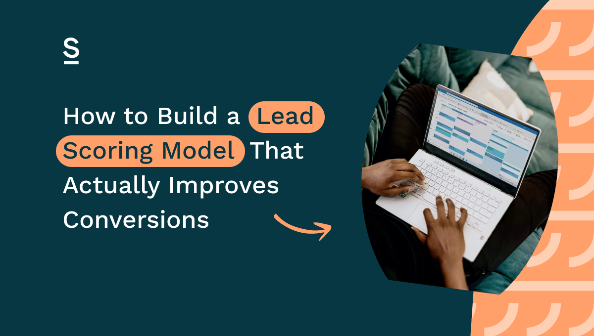 How to Build a Lead Scoring Model That Actually Improves Conversions